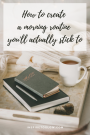 How to create a morning routine that will actually stick - Inspire to Glow